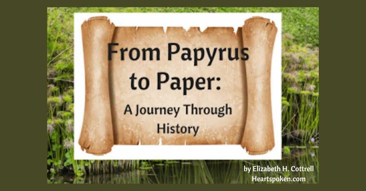From Papyrus to Paper...a Journey Through History - Heartspoken