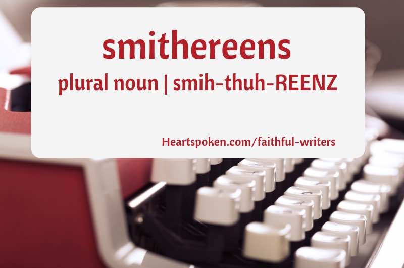 Word Of The Week: Smithereens - Heartspoken